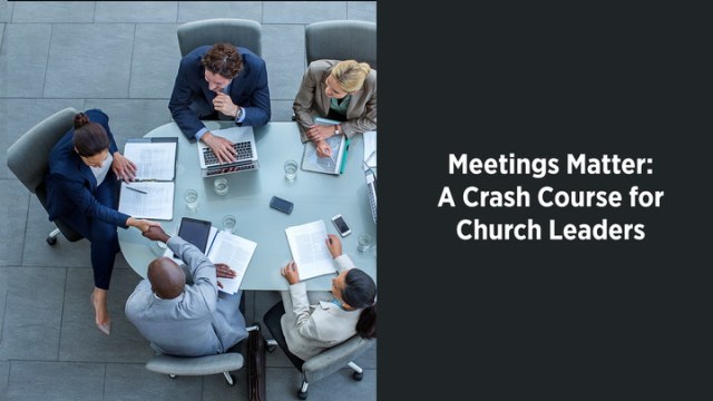 Meetings Matter: Tips for Church Leaders