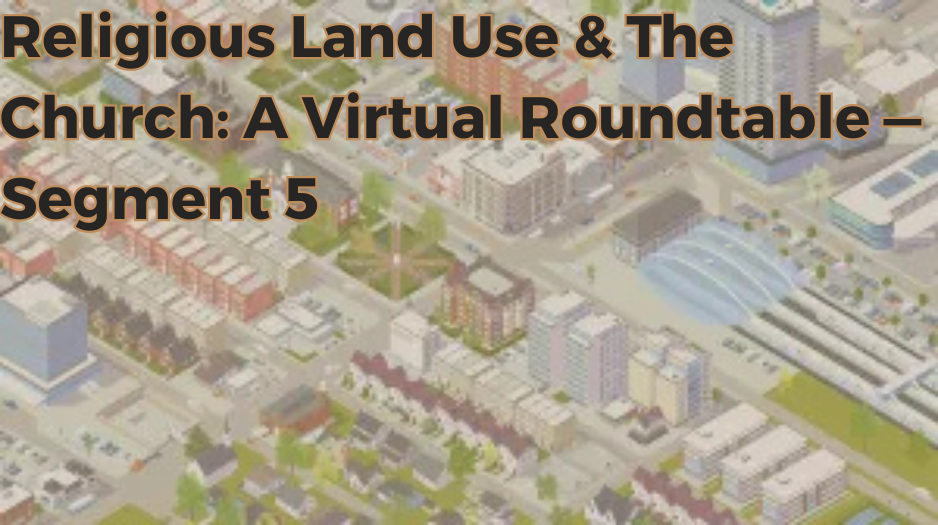 Religious Land Use & The Church: How RLUIPA Can Help You